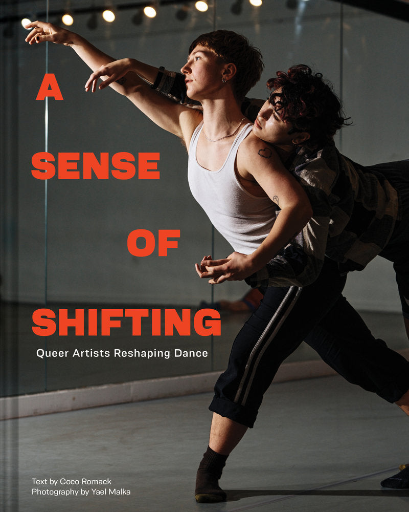 A Sense of Shifting - Queer Artists Reshaping Dance (Hardback)– Abrams & Chronicle Books